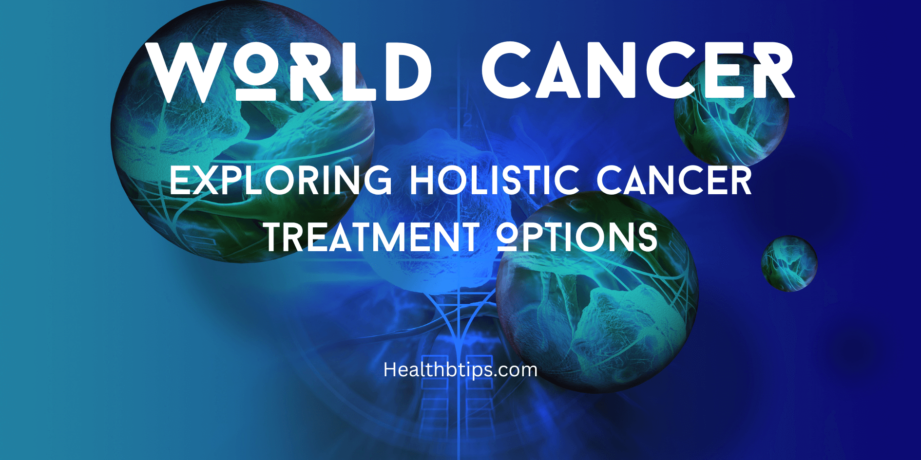 Holistic Cancer Treatment Options - Healthbtips